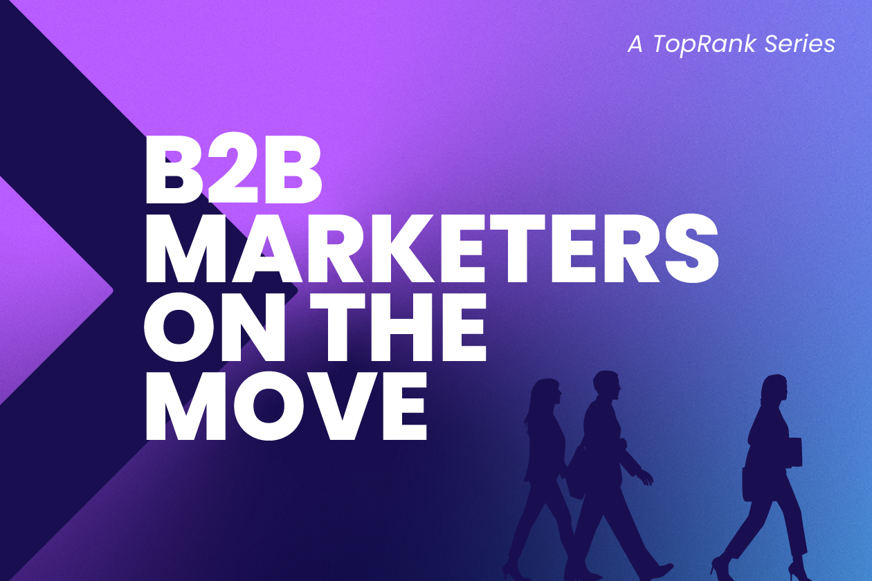 50 New B2B Marketers on the Move – Spring Summer Edition 2025 – TopRank ...