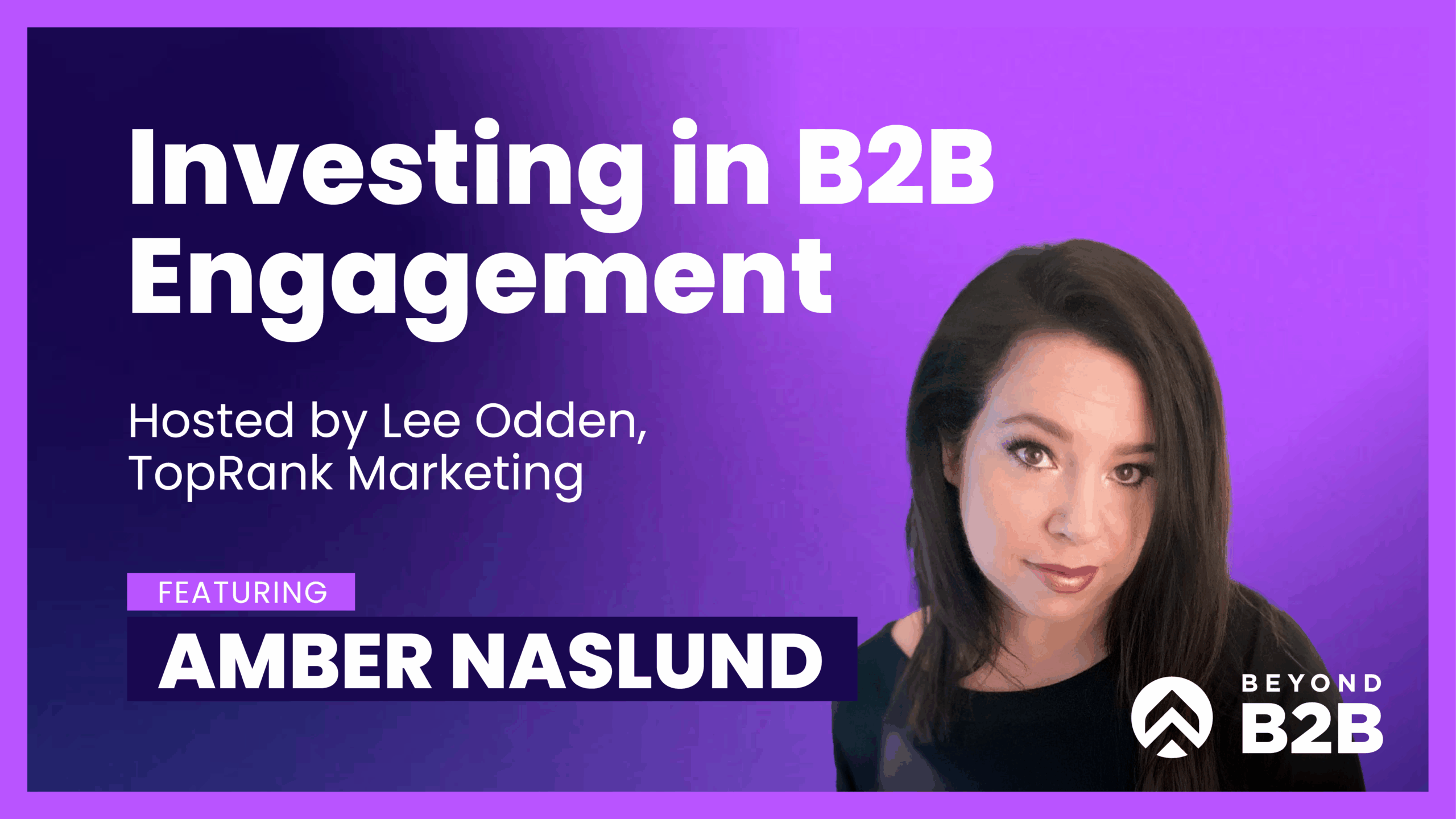 Beyond B2B 3: Investing in B2B Engagement with Amber Naslund at LinkedIn – TopRank® Marketing