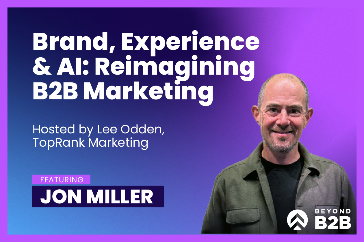 B2B Brand, Experience & AI: Beyond B2B Marketing with Jon Miller – TopRank® Marketing